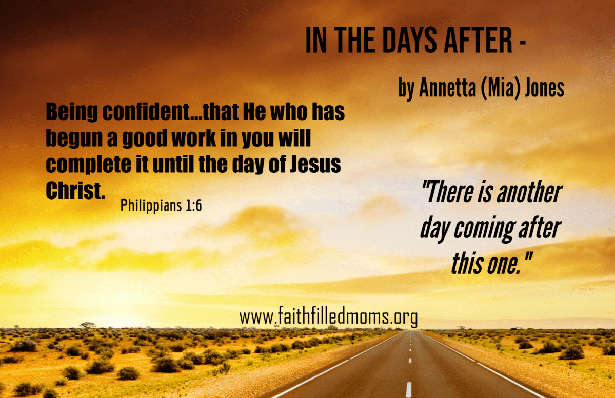 In the Days After – by Annetta (Mia) Jones – Faith-Filled Moms